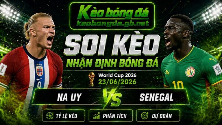Nhận định Na Uy và Senegal 07h00 23/06 - World Cup 2026